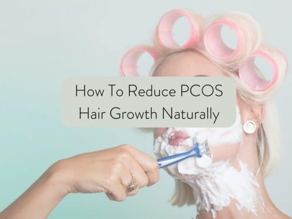 10 Tips To Reduce PCOS Hair Growth Naturally - The PCOS Nutritionist Alyssa